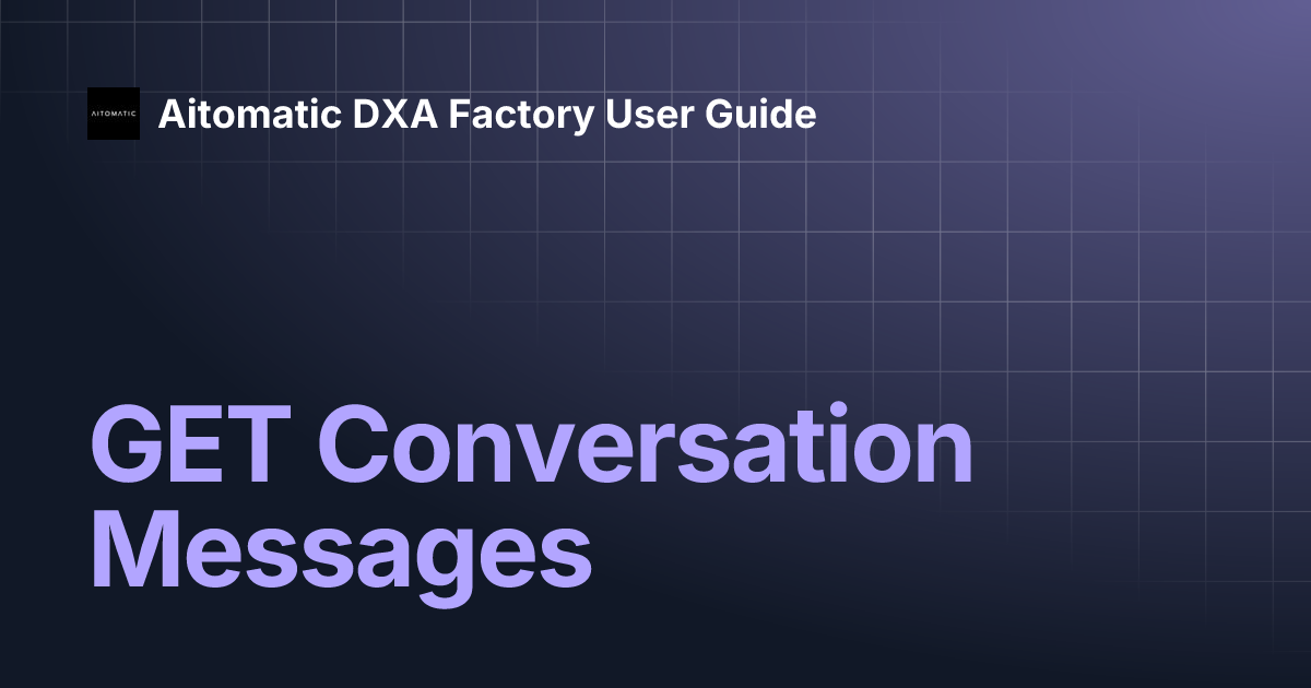 GET Conversation Messages | Aitomatic API Documentation | Aitomatic DXA Factory User Guide