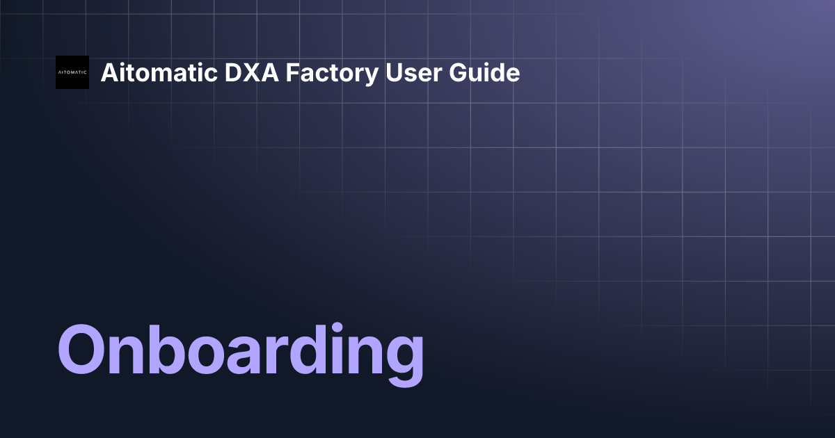 Onboarding | Aitomatic DXA Factory User Guide