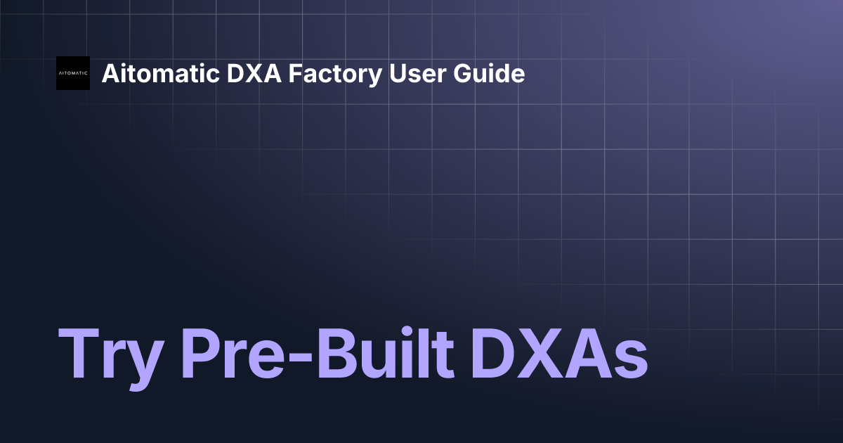 Try Pre-Built DXAs | Aitomatic DXA Factory User Guide