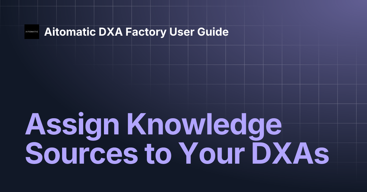 Assign Knowledge Sources to Your DXAs | Aitomatic DXA Factory User Guide