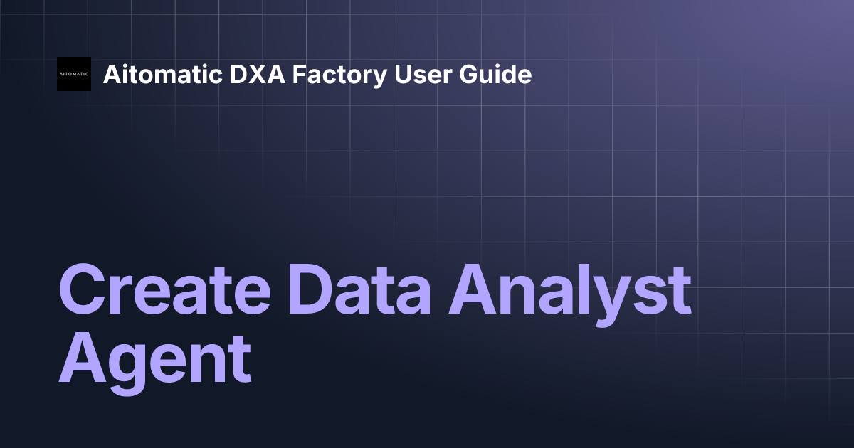 Create Data Analyst Agent | Aitomatic DXA Factory User Guide